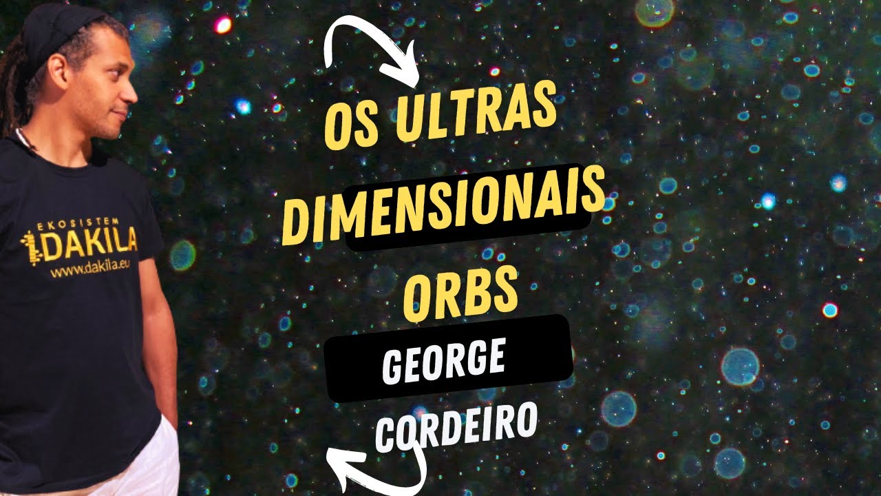 OS ULTRAS DIMENSIONAIS / ORBS GEORGE CORDEIRO - YouTube