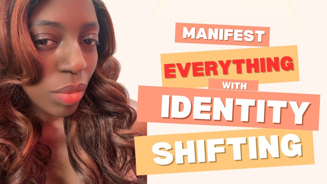 How To Manifest Everything You Desire With Identity Shifting! - YouTube
