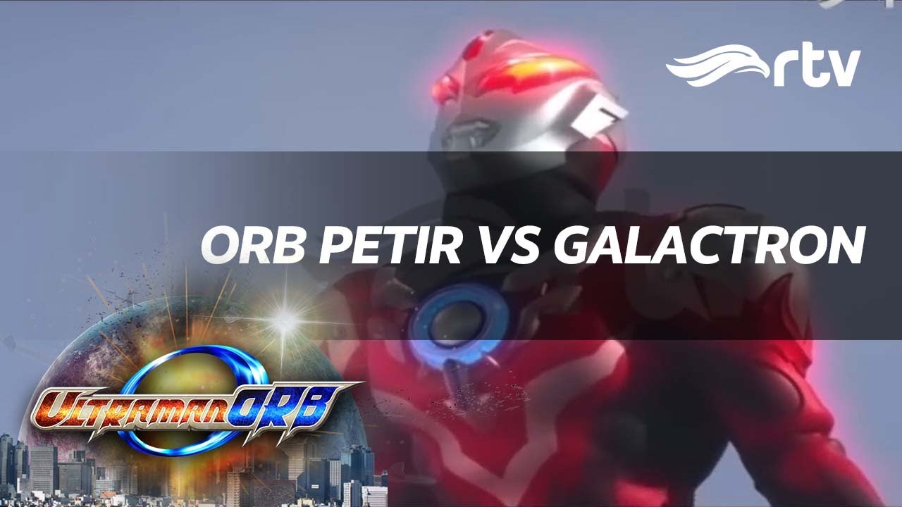 Ultraman Orb RTV : Ultraman Orb Petir VS Galactron - YouTube