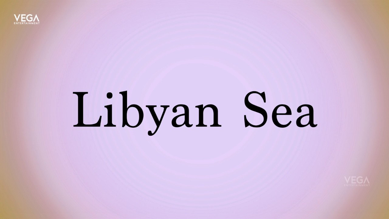 How To Pronounce Libyan Sea - YouTube