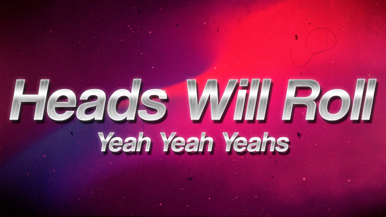 Yeah Yeah Yeahs - Heads Will Roll ⚡ (Lyrics) - YouTube
