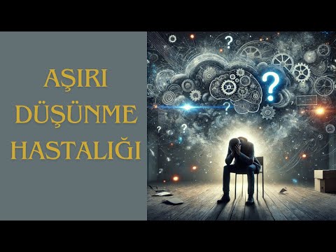 Aşırı Düşünme Hastalığı (Overthinking)