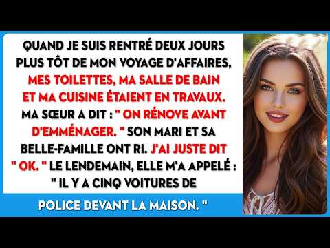 De retour de mon voyage d'affaires, ma sœur rénovait ma maison sans mon accord