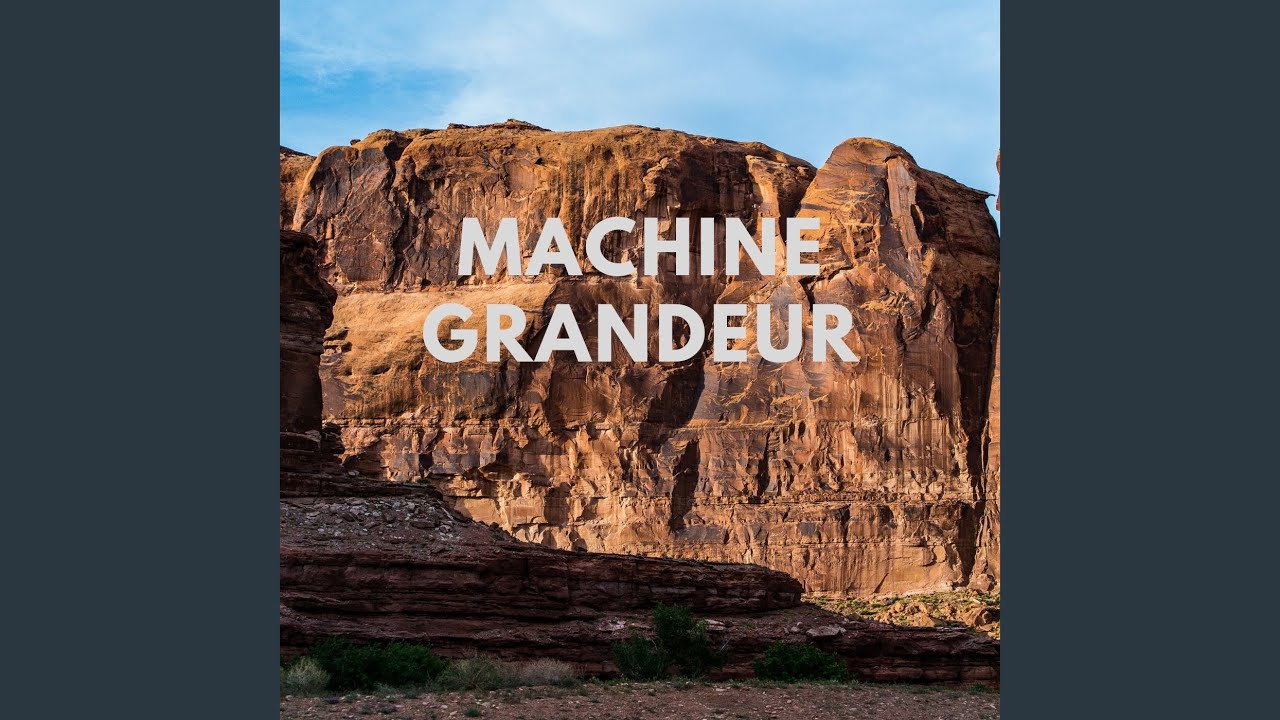 Machine Grandeur - YouTube
