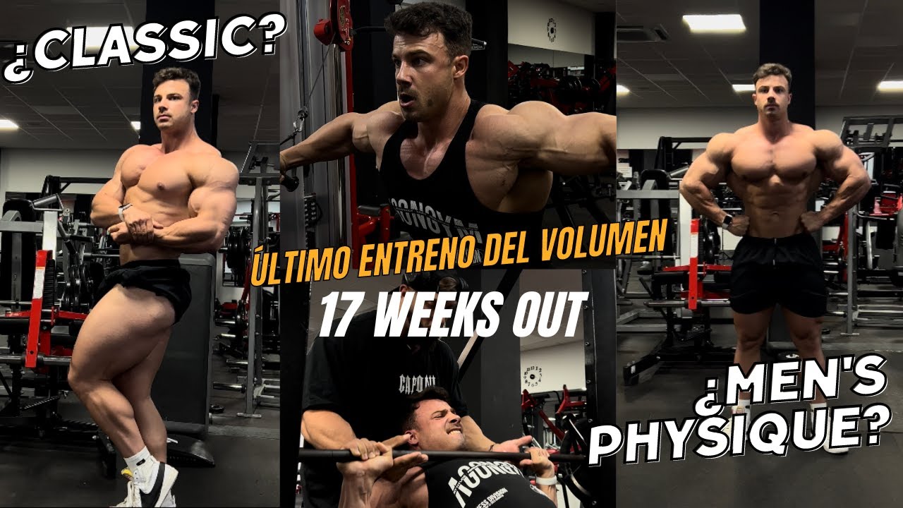 ¿COMPITO EN CLASSIC O MEN'S PYSIQUE? | ULTIMO ENTRENAMIENTO DEL VOLUMEN ...