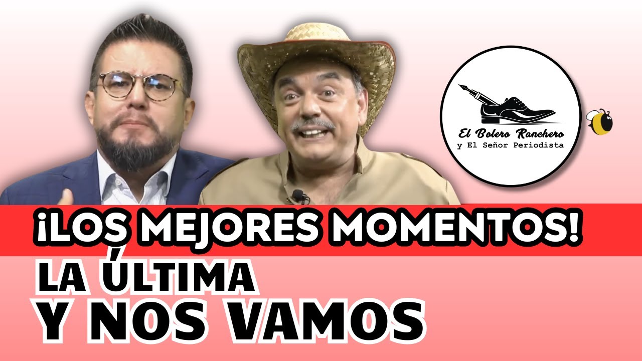 El Bolero Ranchero y el Señor Periodista: La última y nos vamos - YouTube