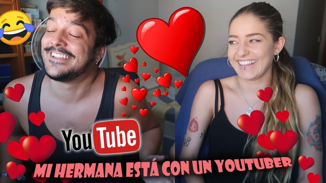 Mi Hermana Está Saliendo Con Un Youtuber Youtube