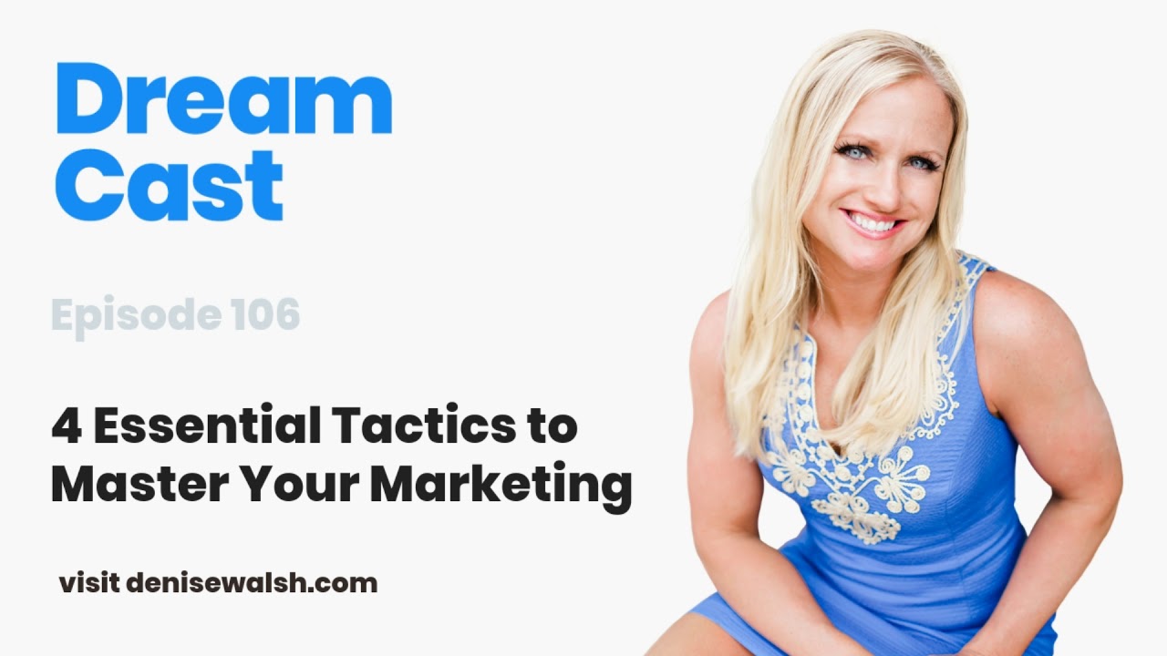 Dream Cast Episode 106 - 4 Essential Tactics to Master Your Marketing ...