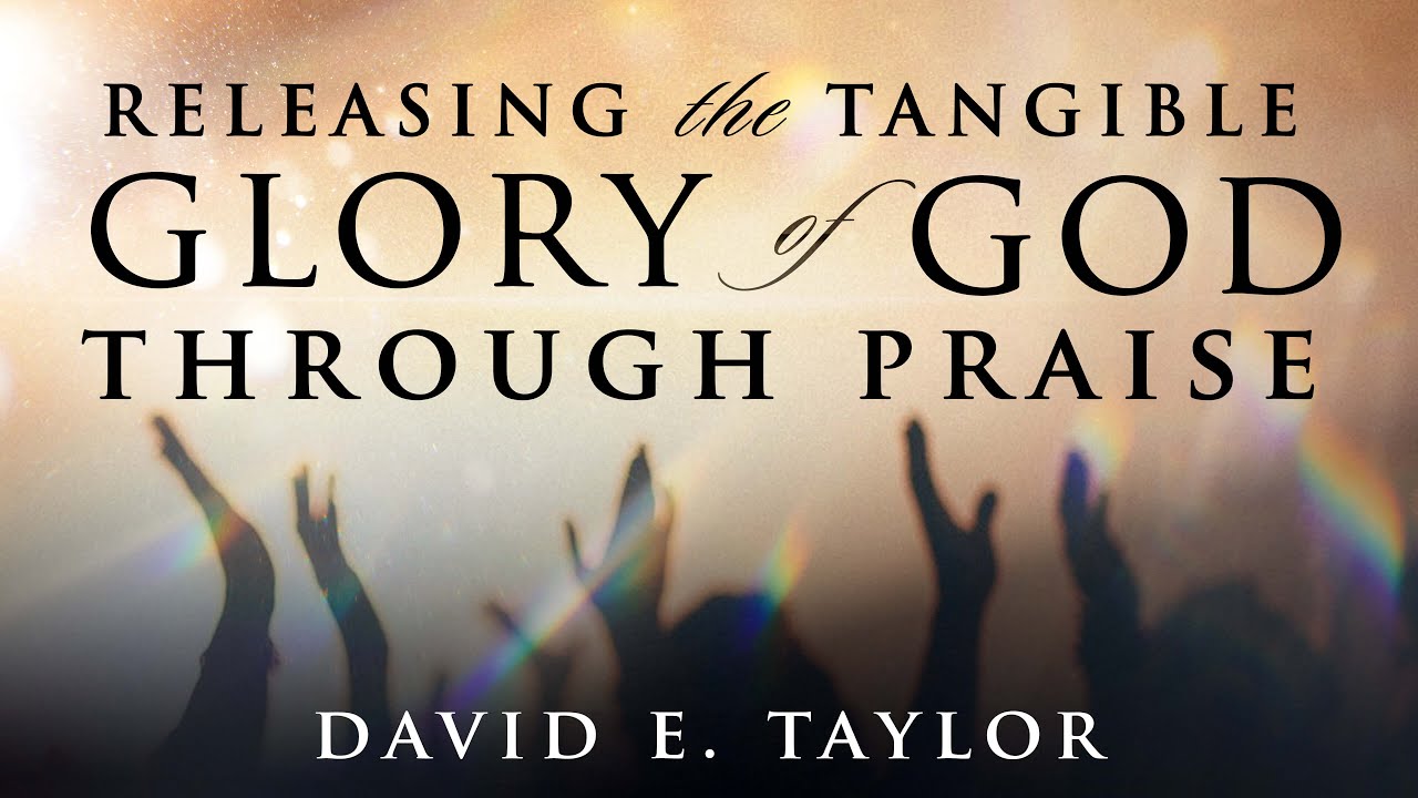 Releasing the Tangible Glory of God Through Praise! Apostle David E ...