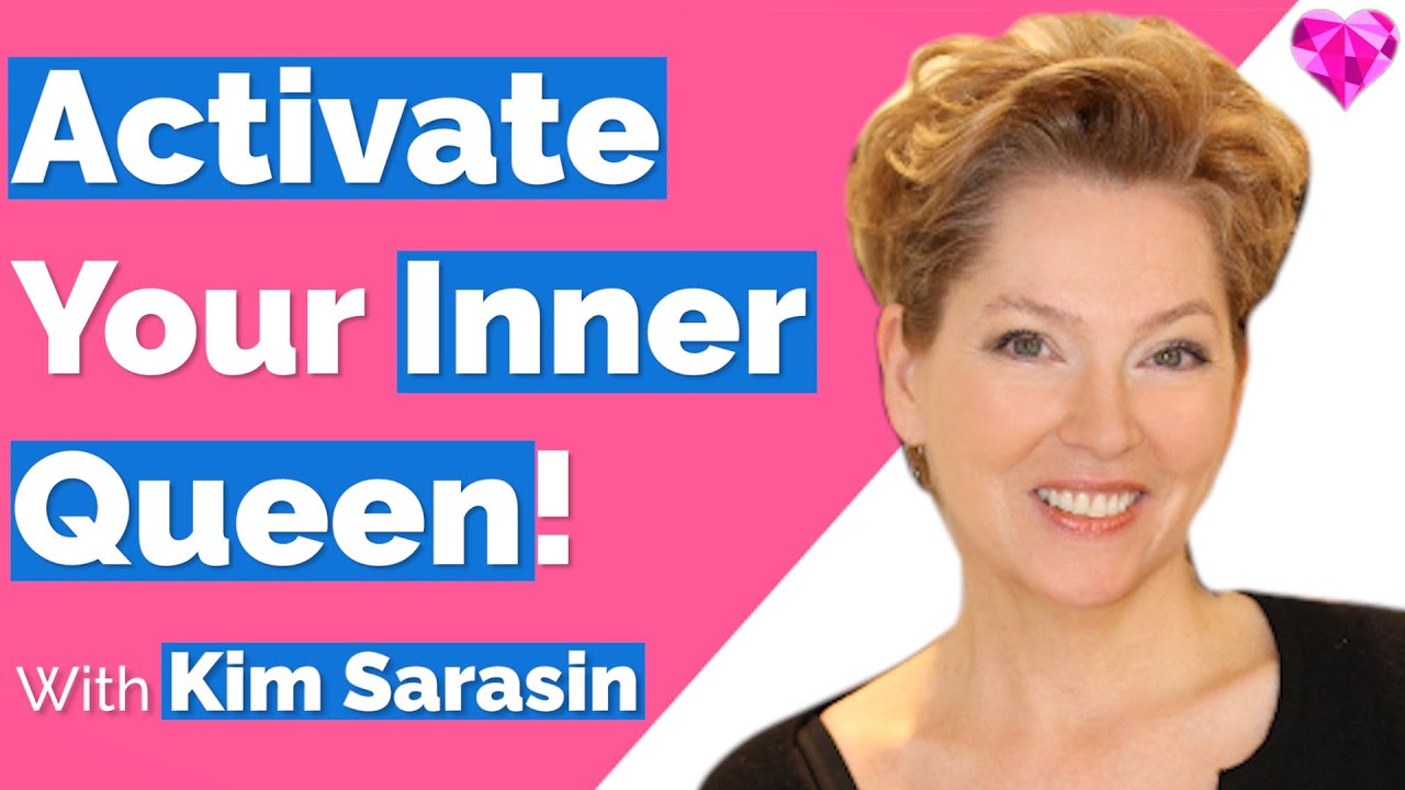 Activate Your Inner Queen (& Attract Your King)! With Kim Sarasin - YouTube