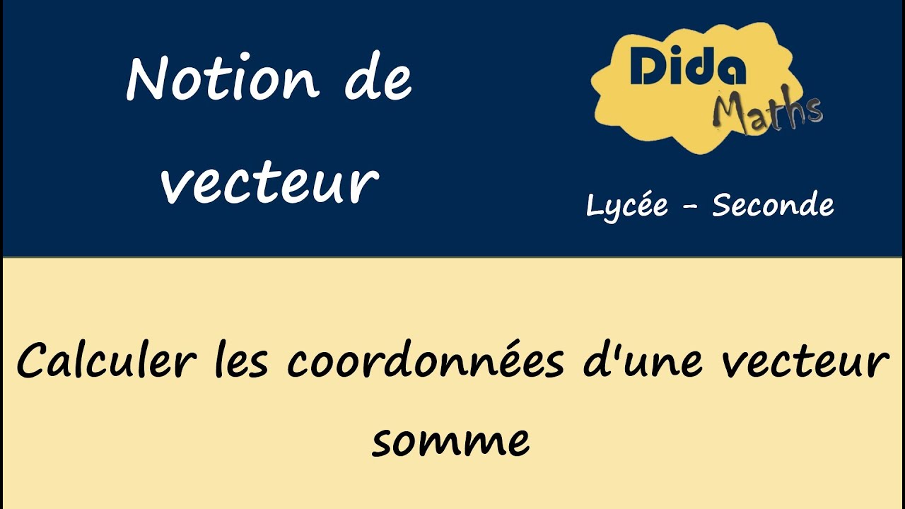 Seconde - Les vecteurs - Additionner des coordonnées de vecteurs - YouTube