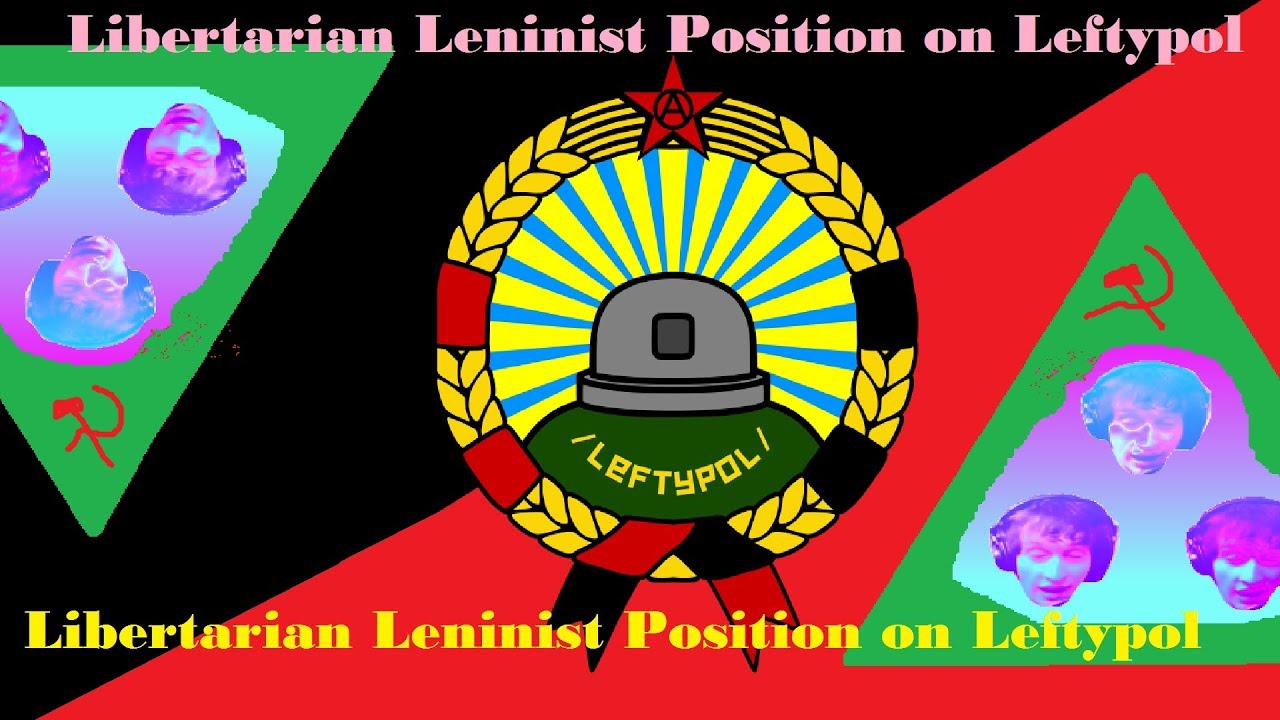 Libertarian Leninist Position on Leftypol - YouTube