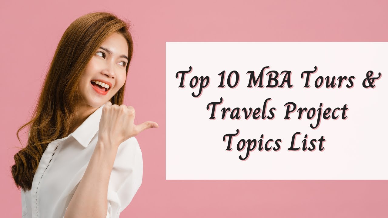 Top 10 MBA Tours and Travels Project Topics List | MBA Projects - YouTube