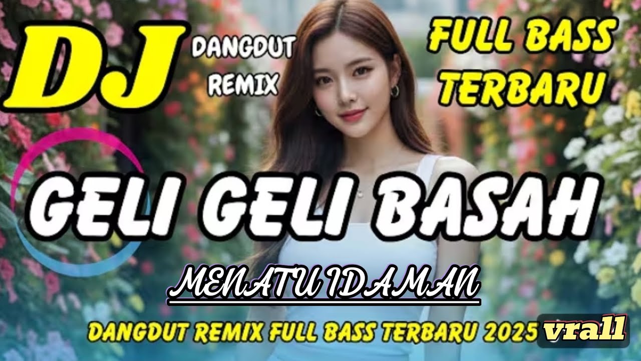DJ DANGDUT REMIX FULL BASS TERBARU 2025 // GELI GELI BASAH-MENATU ...