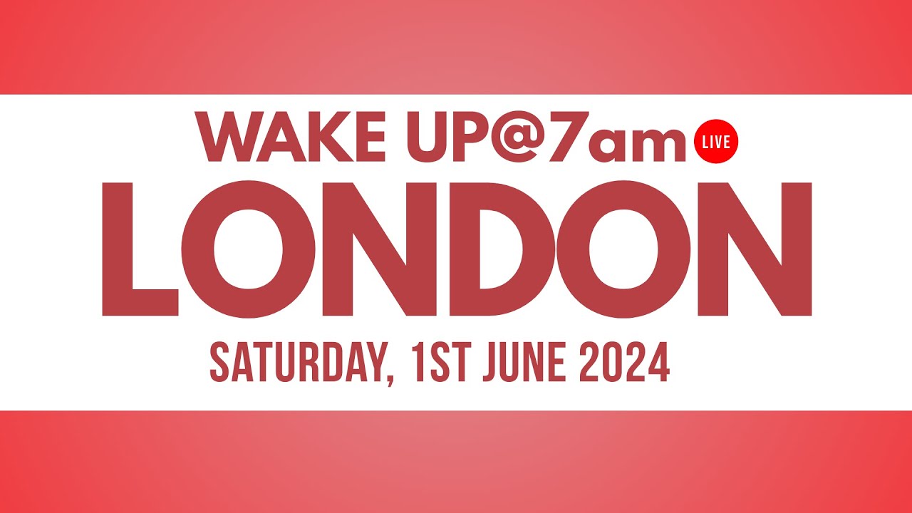 ️London ️ Wake Up @ 7am! It's Saturday, June 1st, 2024, and the weekend ...