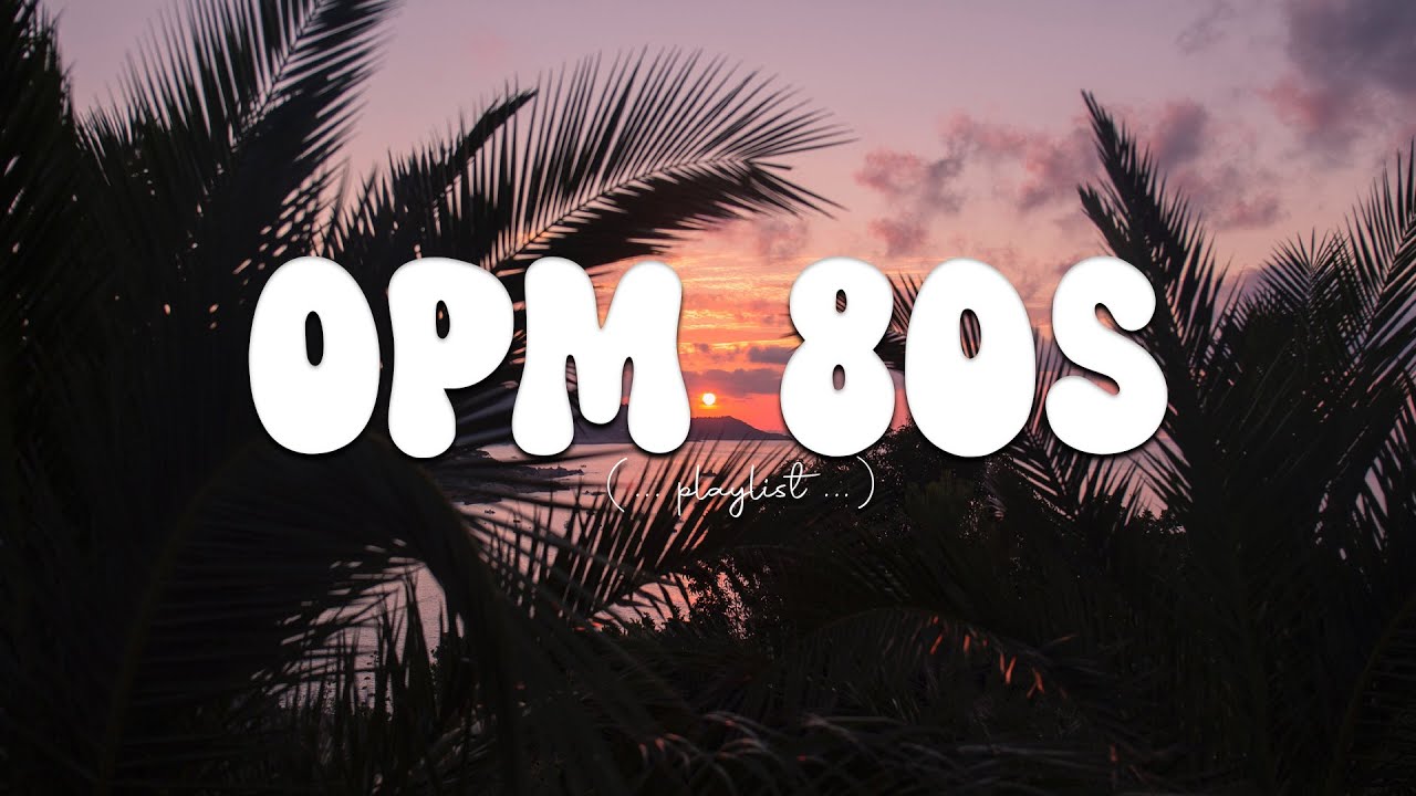 OPM Classics Medley - OPM 80s - OLDIES BUT GOODIES - BEAUTIFUL OPM LOVE ...