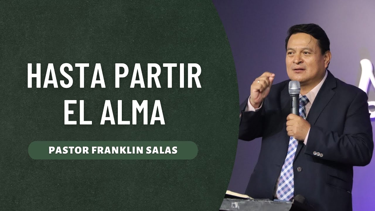 HASTA PARTIR EL ALMA. Pastor Franklin Salas. - YouTube