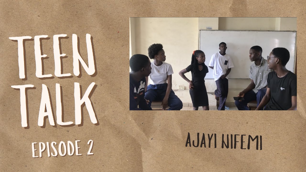TEEN TALK | EPISODE 2 | AJAYI NIFEMI - YouTube