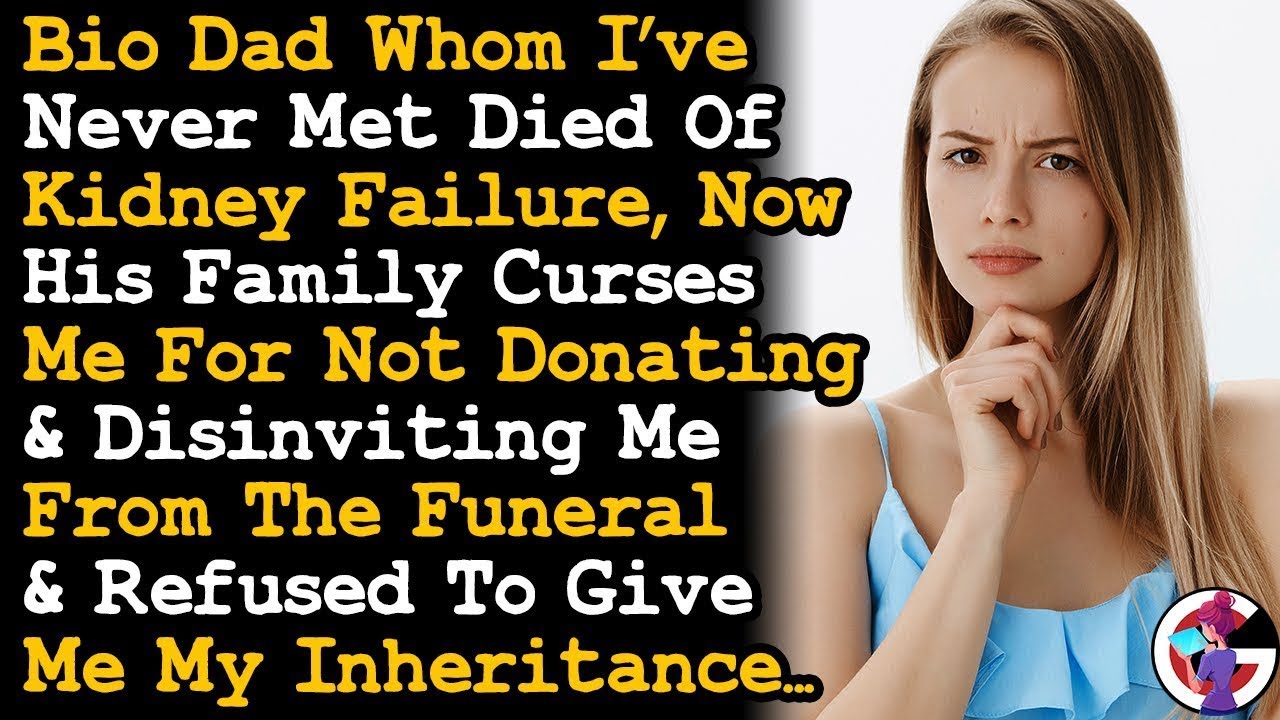Estranged Bio Dad Died Of Kidney Failure & His Relatives Cursed Me For ...