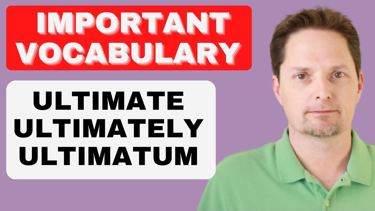 ADVANCED VOCABULARY/EXAMPLE OF ULTIMATE/EXAMPLE OF ULTIMATELY/ULTIMATUM ...