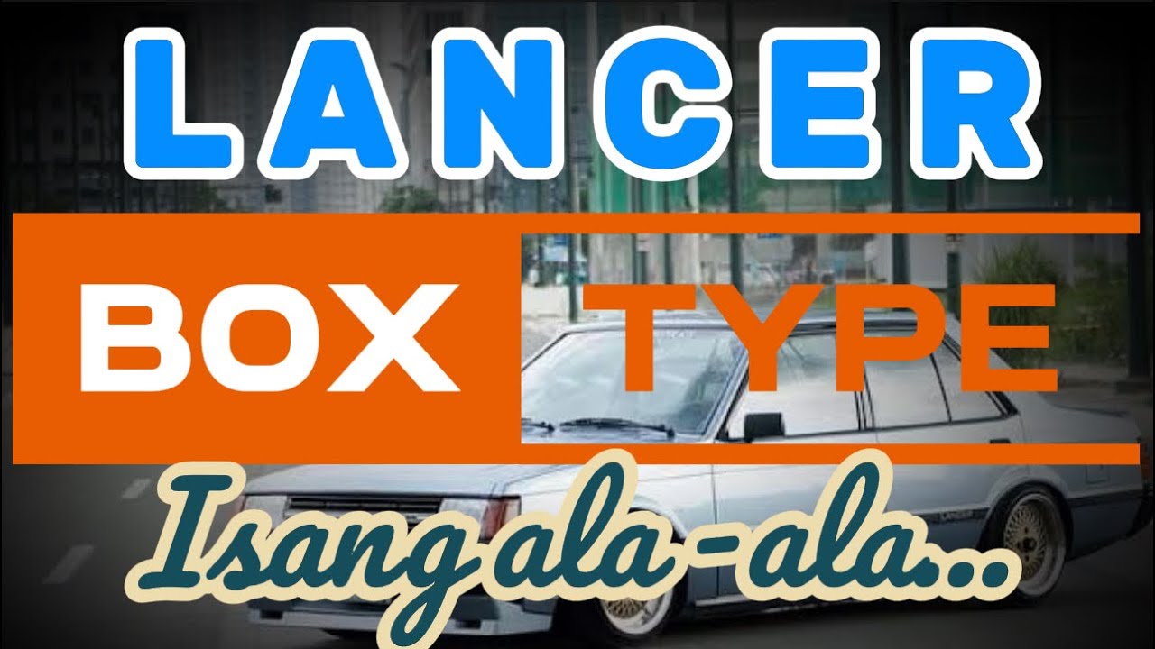 BOX TYPE LANCER SIKAT NOONG 70’s - YouTube