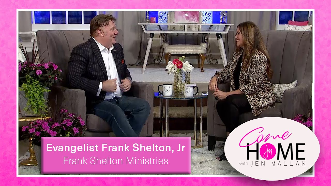Come Home with Jen Mallan - Evangelist Frank Shelton "Urgency-Heaven or ...