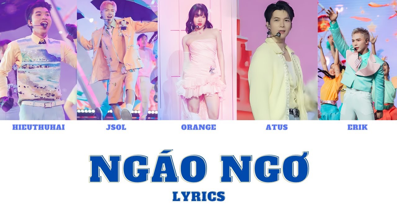 Lyrics NGÁO NGƠ - HIEUTHUHAI, JSOL, ERIK, ATUS (ft. ORANGE) | Anh Trai ...