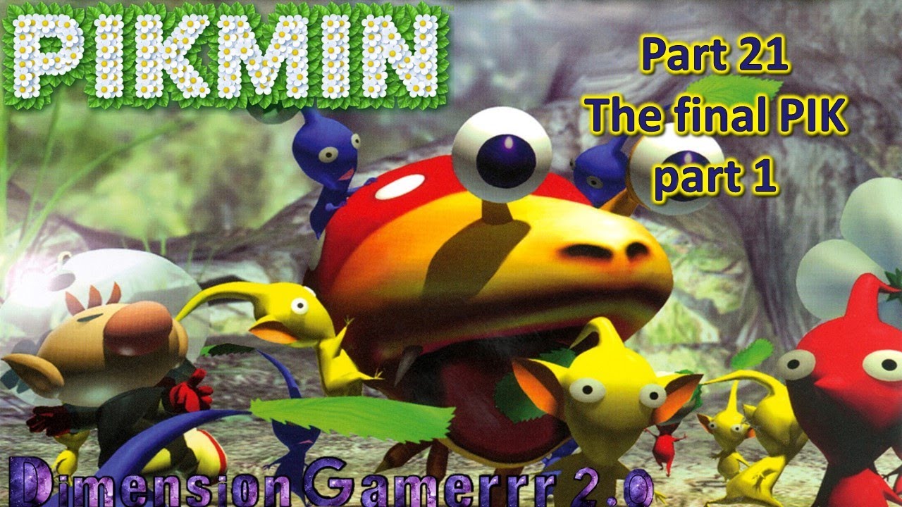 Pikmin Part 21 The final PIK part 1 - YouTube