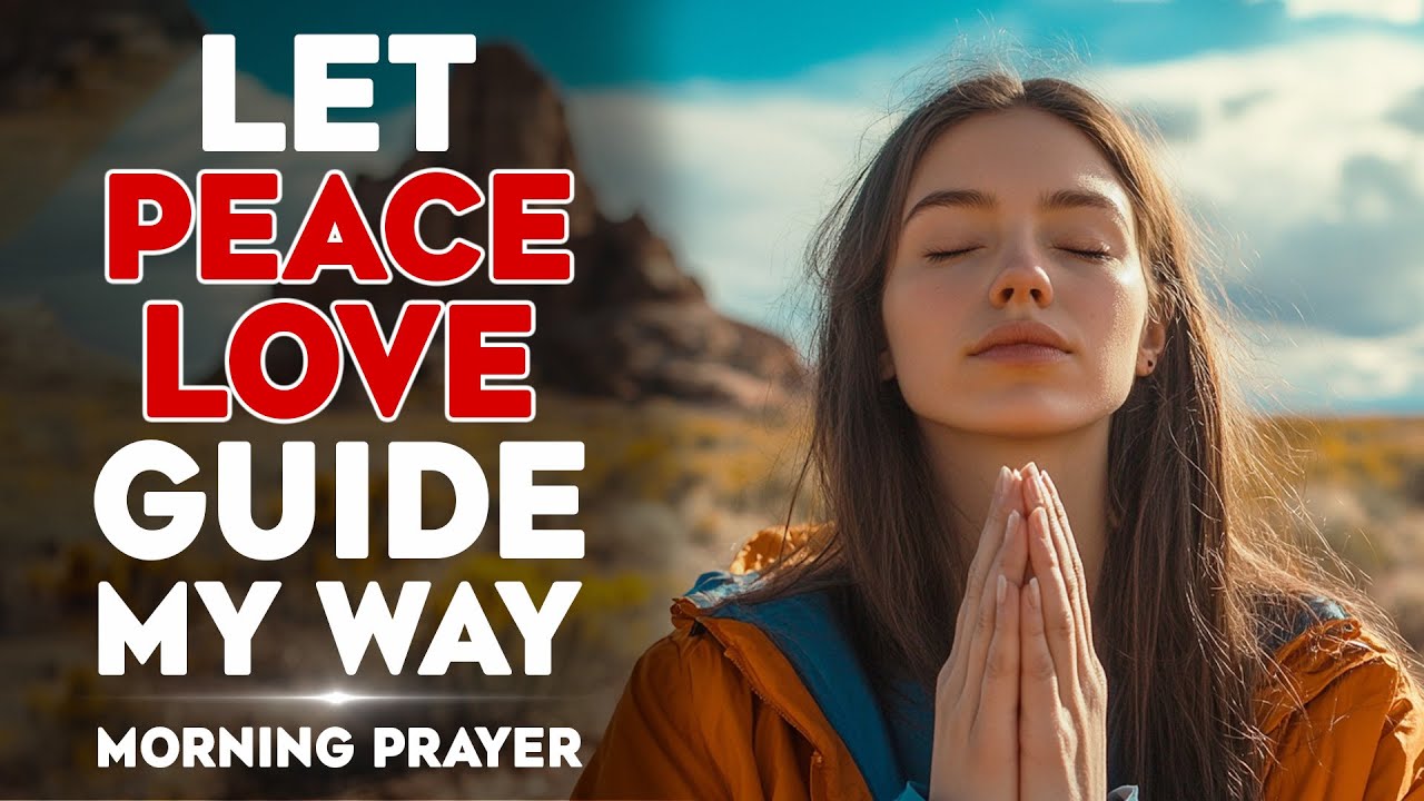 MORNING PRAYER BEFORE STARTING THE DAY : LORD, LET PEACE LOVE GUIDE MY ...