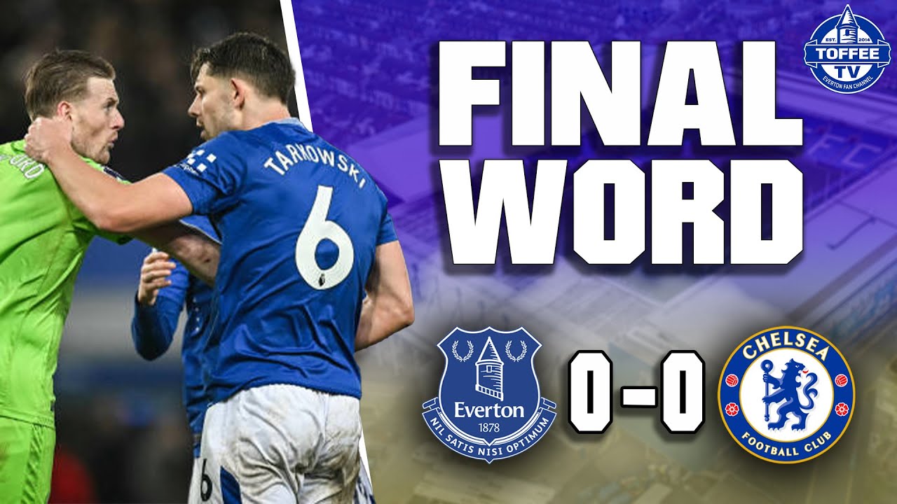 Everton 0-0 Chelsea | The Final Word - YouTube
