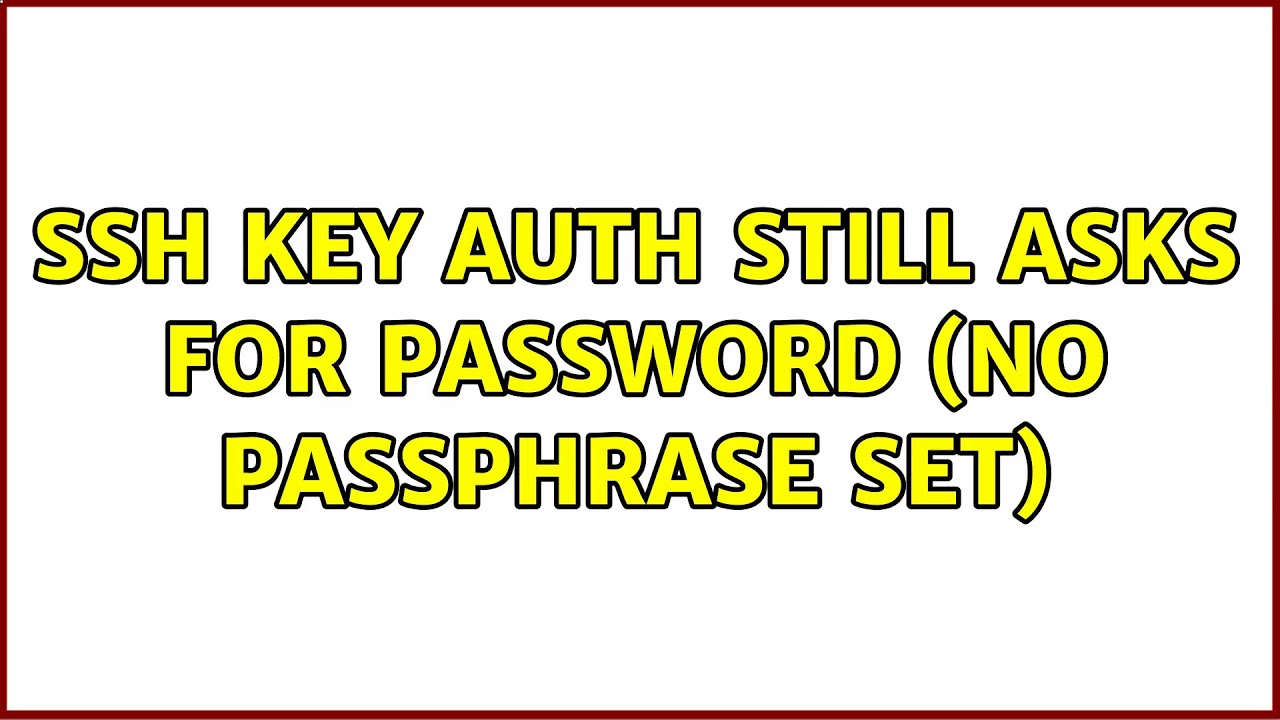 Ssh Key Auth Still Asks For Password no Passphrase Set 5 Solutions ssh-key-auth-still-asks-for-password-no-passphrase-set-5-solutions