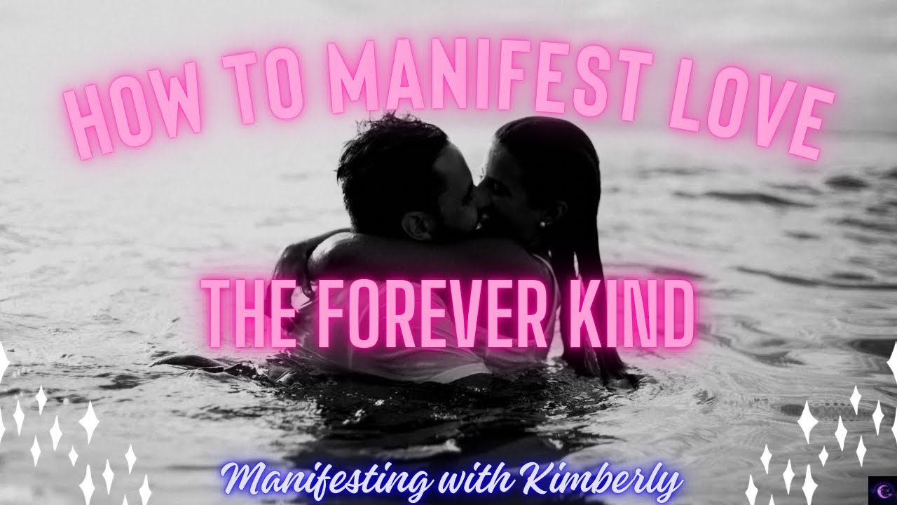 How to MANIFEST LOVE 💕 FOREVER LOVE 💕 | Manifesting with Kimberly #manifestlove #specificperson ...