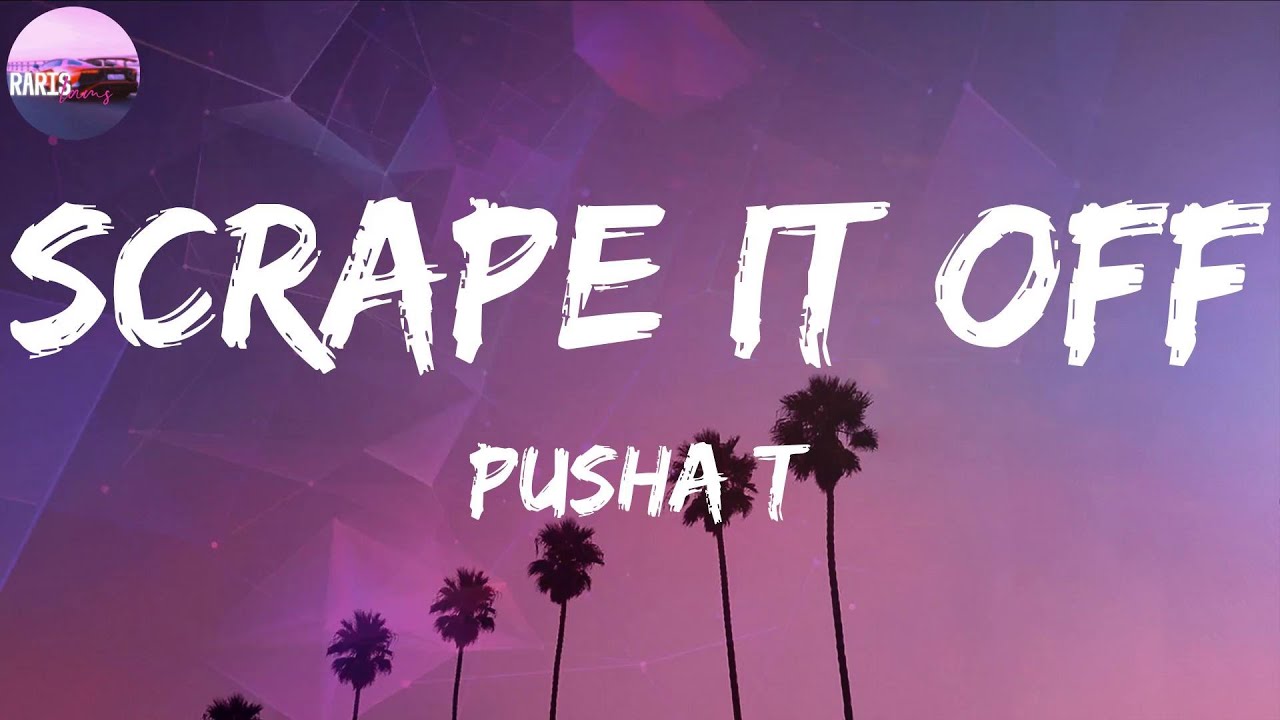 Pusha T - Scrape It Off (Lyric Video) - YouTube