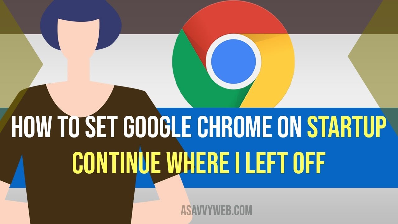 How to Enable and Set Google Chrome on Startup Continue Where You Left ...