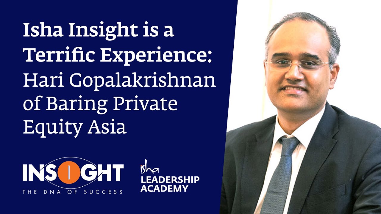 Isha INSIGHT is a Terrific Experience: Hari Gopalakrishnan of Baring Private Equity Asia - YouTube