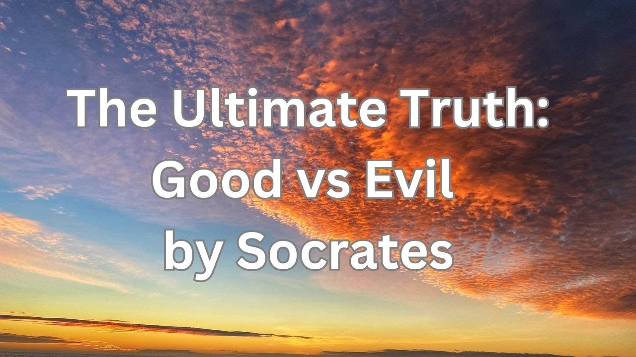 The Ultimate Truth Good vs Evil by Socrates - YouTube