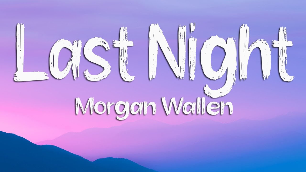 Morgan Wallen - Last Night (Lyrics) - YouTube