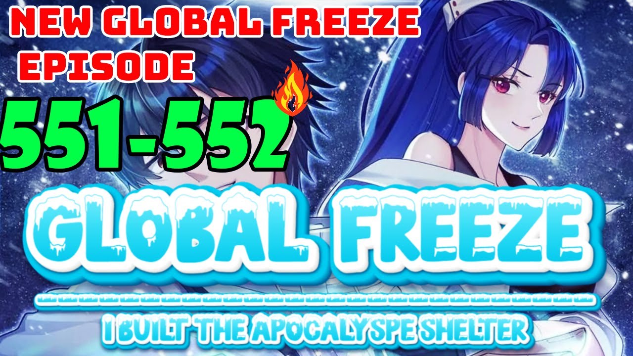 Global Freeze Episode 551 to 552 |Vanguard - I Built the Apocalypse ...