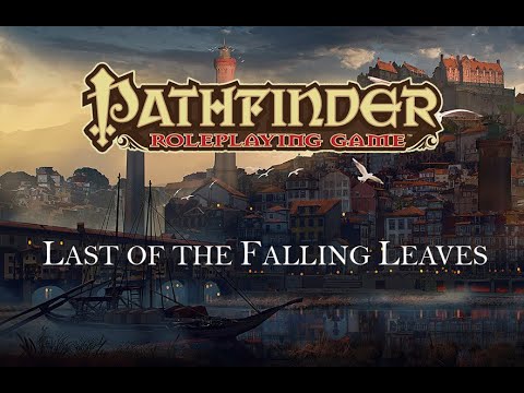 Actual Play - Pathfinder RPG 1st Edition: Last of the Falling Leaves ...