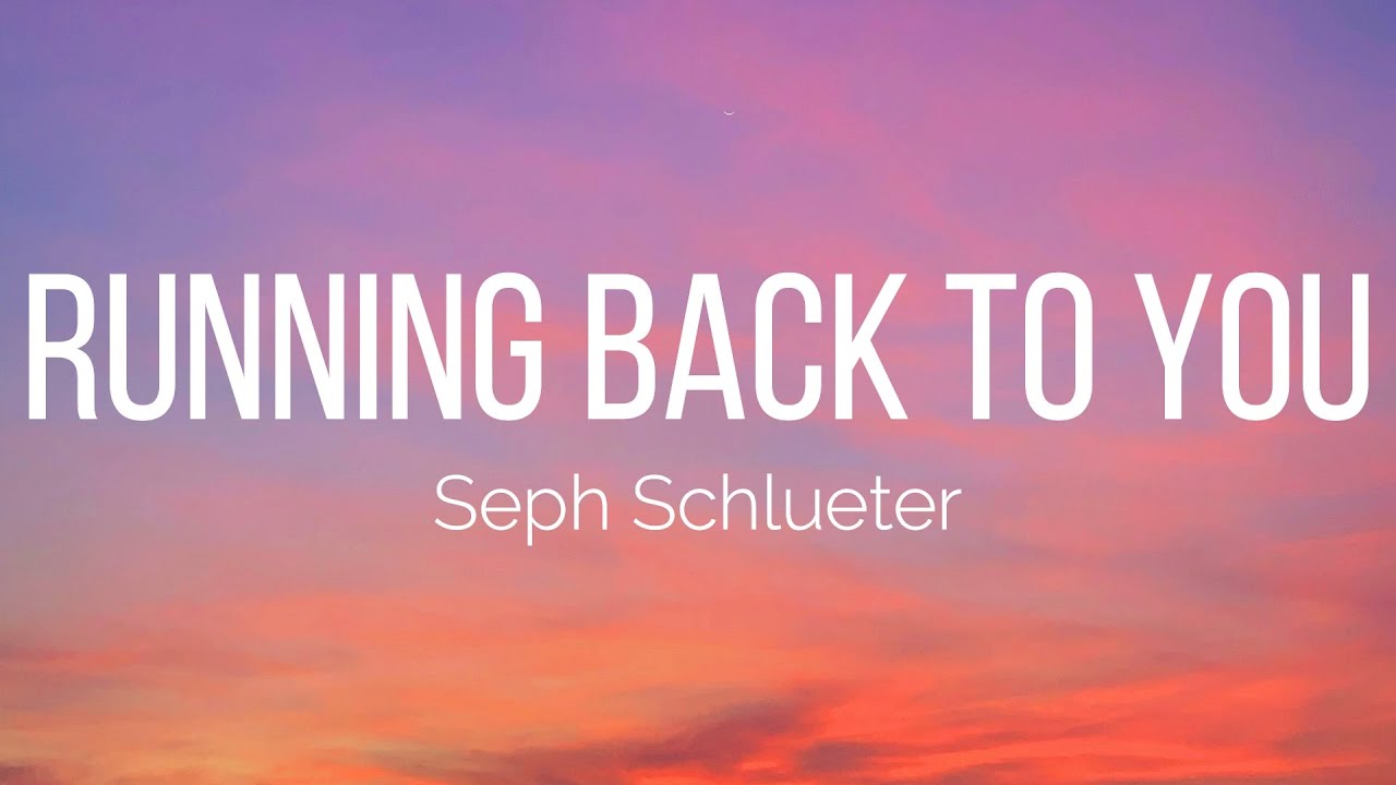 Seph Schlueter - Running Back To You (Lyrics) - YouTube