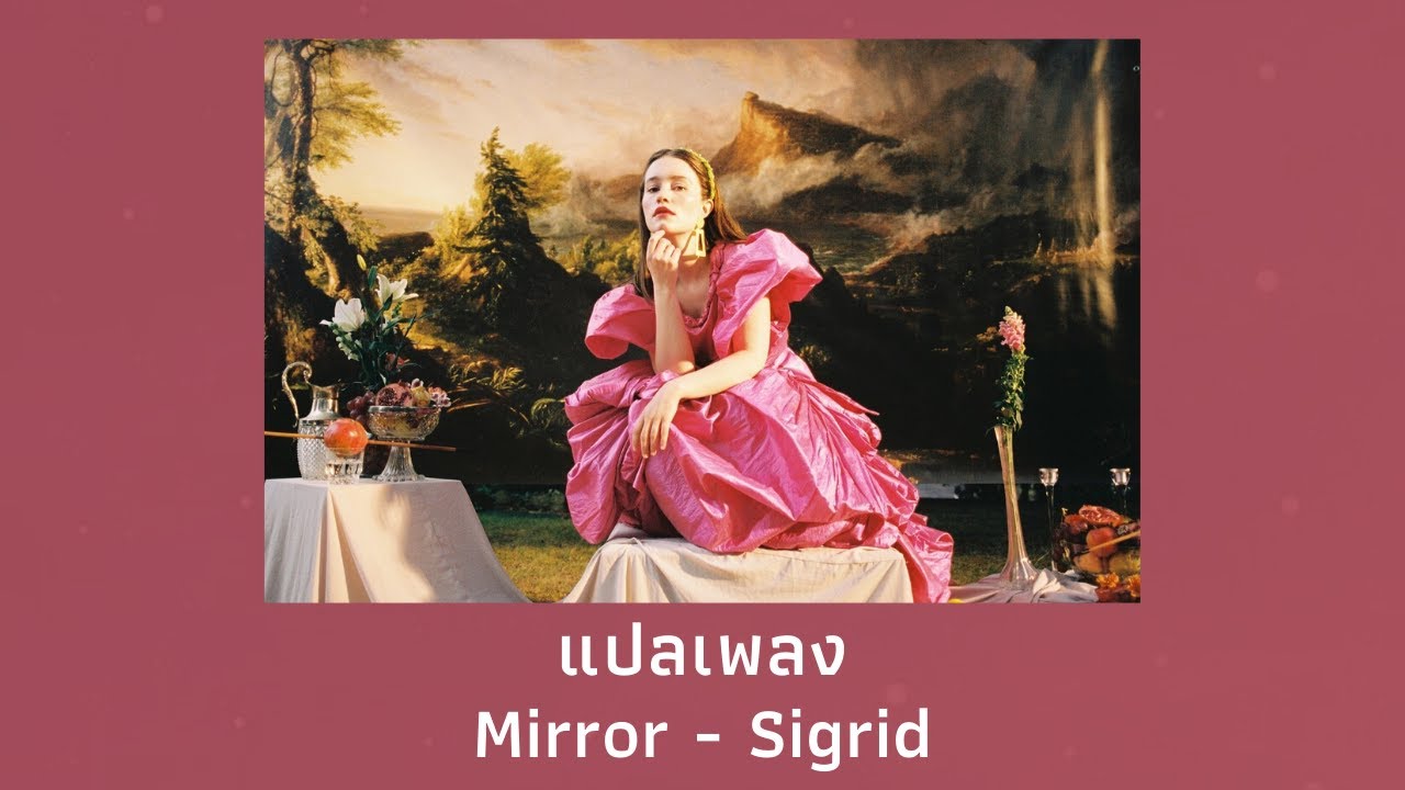 แปลเพลง Mirror - Sigrid (Thaisub ความหมาย ซับไทย) - YouTube
