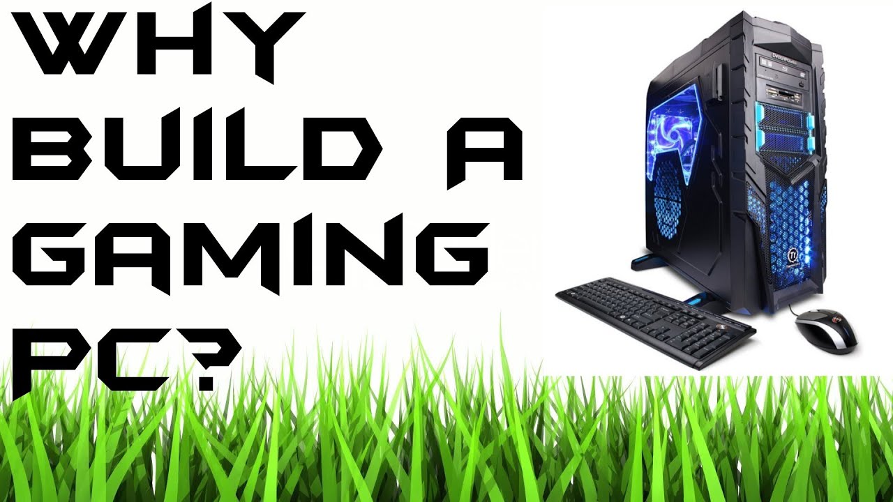 Why Build a Gaming PC? | Help You Decide if Building is for You - YouTube