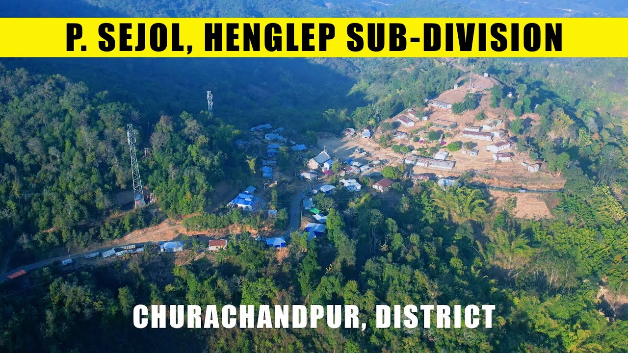P. SEJOL || HENGLEP SUB-DIVISION || CHURACHANDPUR DISTRICT || AERIAL ...