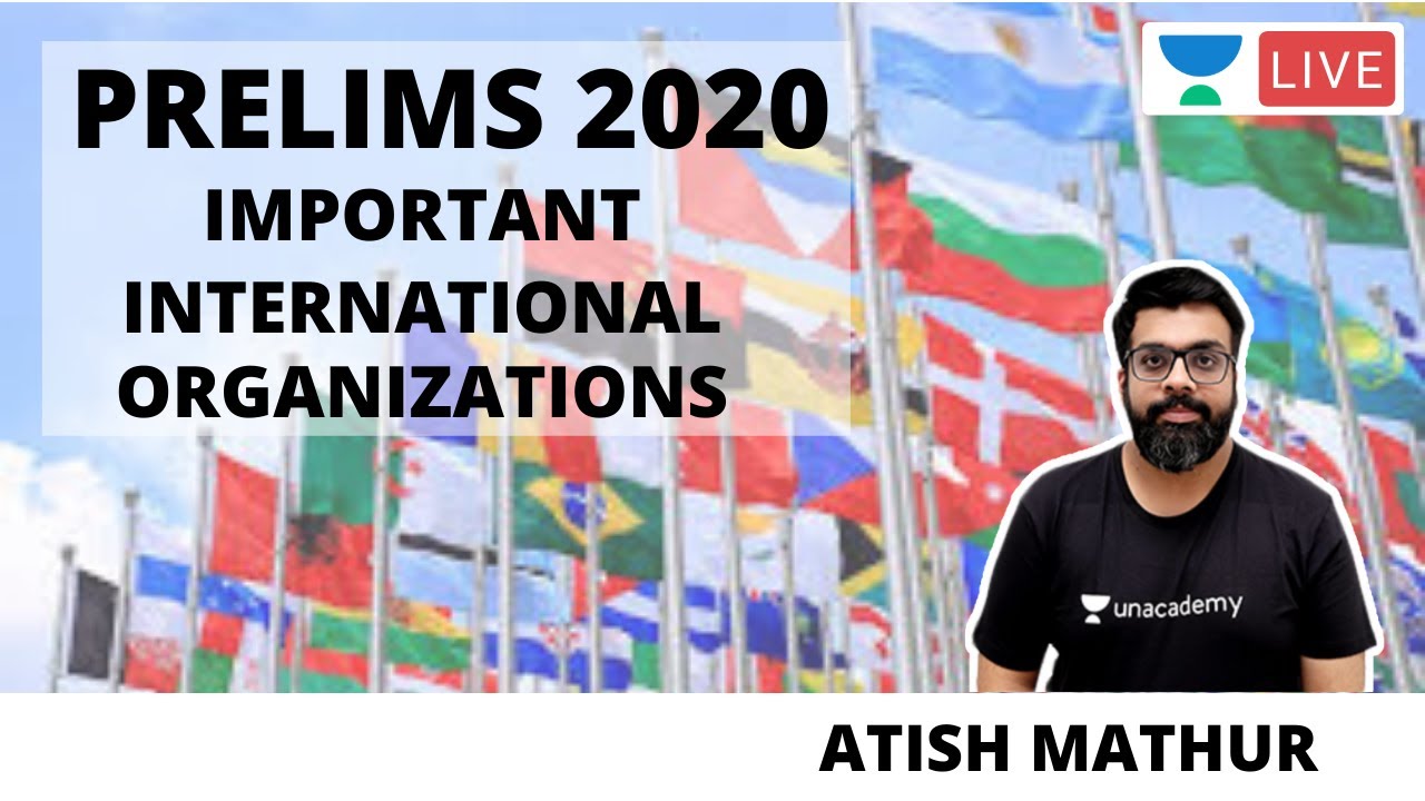 Most Important International Organizations | UPSC CSE 2020 | Atish ...