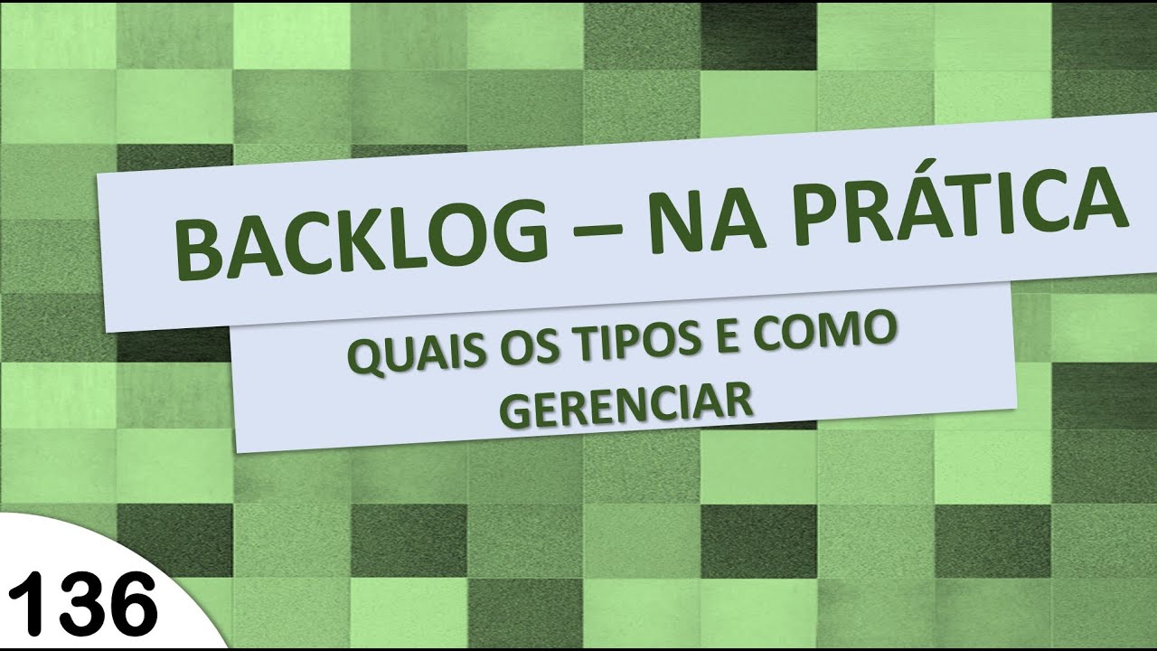 BACKLOG NA PRÁTICA - QUAIS OS TIPOS E COMO GERENCIAR - YouTube
