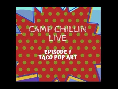 Camp Chillin Live Episode 1: Pop Art Tacos - YouTube