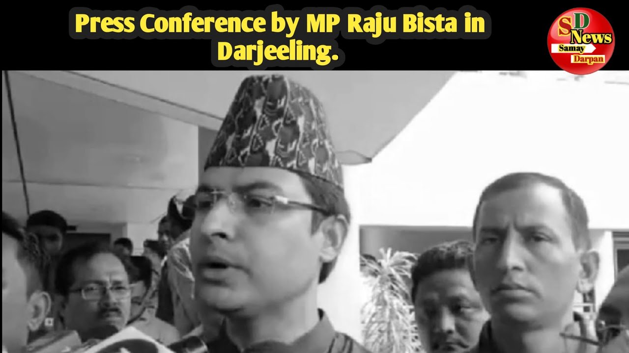 Press Conference by MP Raju Bista in Darjeeling. - YouTube