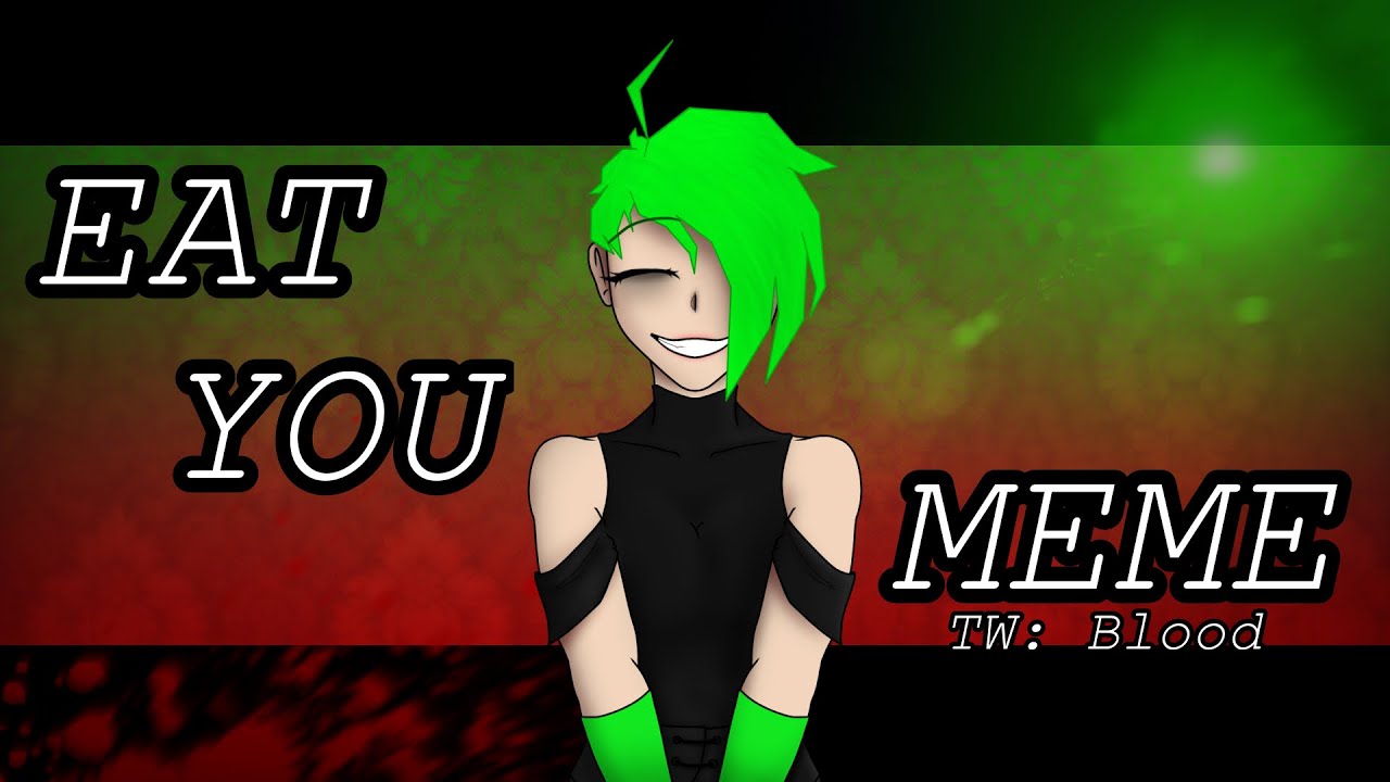 Eat You | Meme | FT. Alisa! | ⚠️TW: Blood, Themes/Implyed cannibalism⚠️ ...