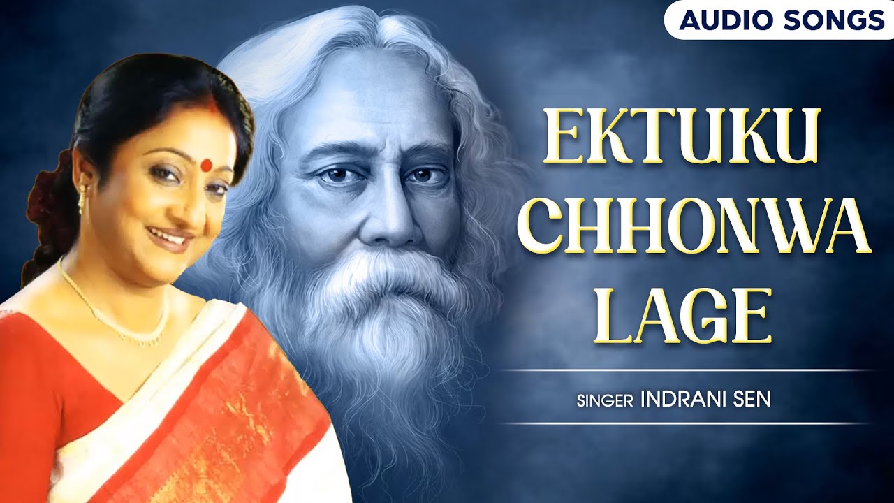 Ektuku Chhonwa Lage | Indrani Sen | Rabindranather Basonto Utsaver Gaan ...