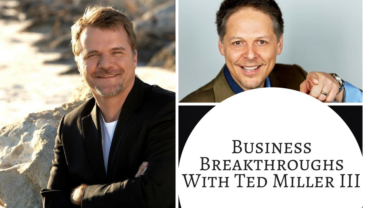 Business Breakthroughs with Ted Miller III - YouTube